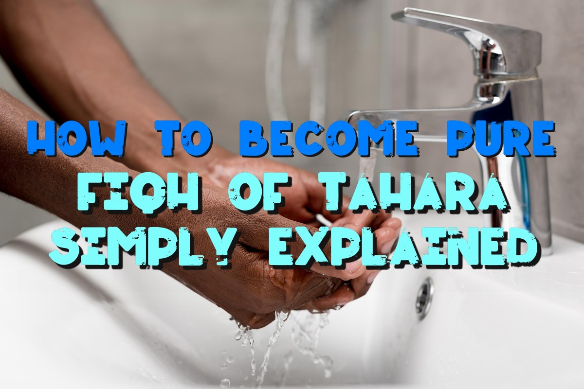 CONDENSED FIQH OF TAHARA – HOW TO DO WUDHU – ABLUTION – BATHING ...